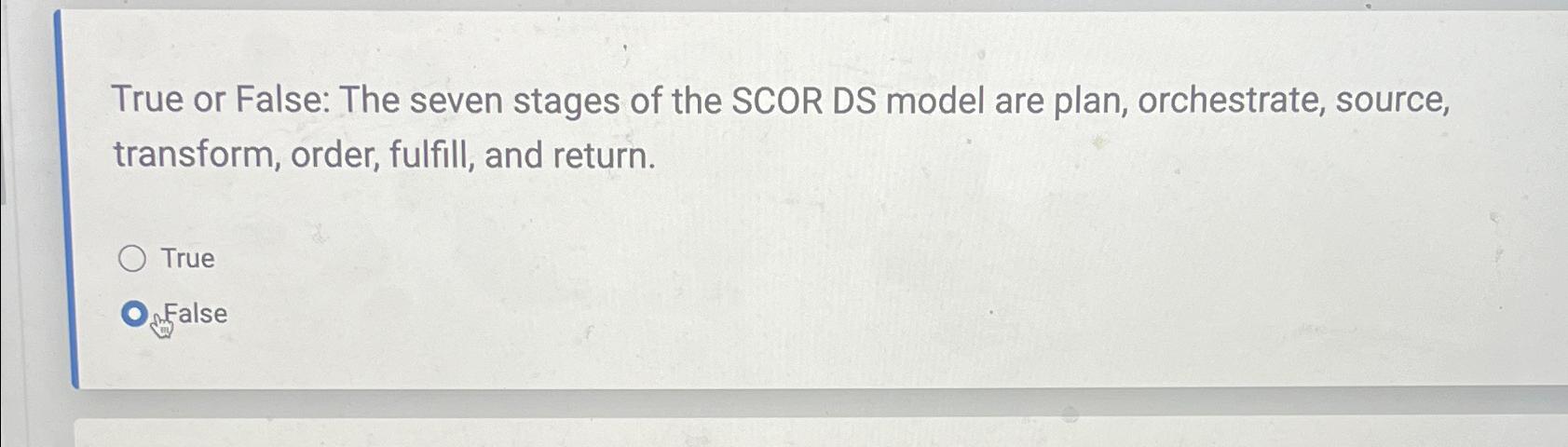 Solved True or False: The seven stages of the SCOR DS model | Chegg.com