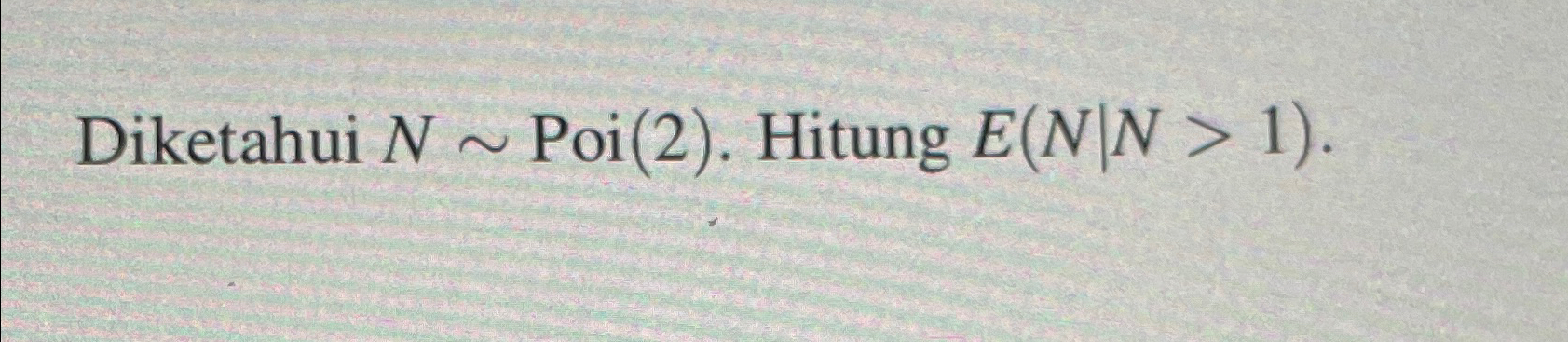 Solved Diketahui N∼Poi(2). ﻿Hitung |)>(1. | Chegg.com