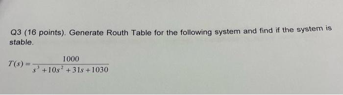 Solved Q3 (16 points). Generate Routh Table for the | Chegg.com Solved Q3 (16 points). Generate Routh Table for the | Chegg.com