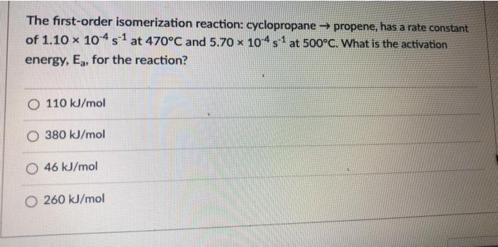 Solved The First Order Isomerization Reaction Cyclopropane