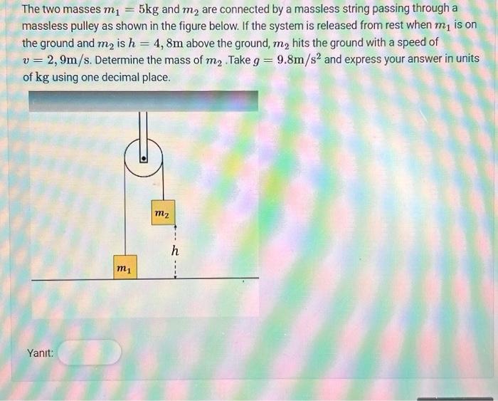 Solved The two masses m1=5 kg and m2 are connected by a | Chegg.com