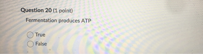 Solved Question 20 (1 point) Fermentation produces ATP True | Chegg.com Solved Question 20 (1 point) Fermentation produces ATP True | Chegg.com