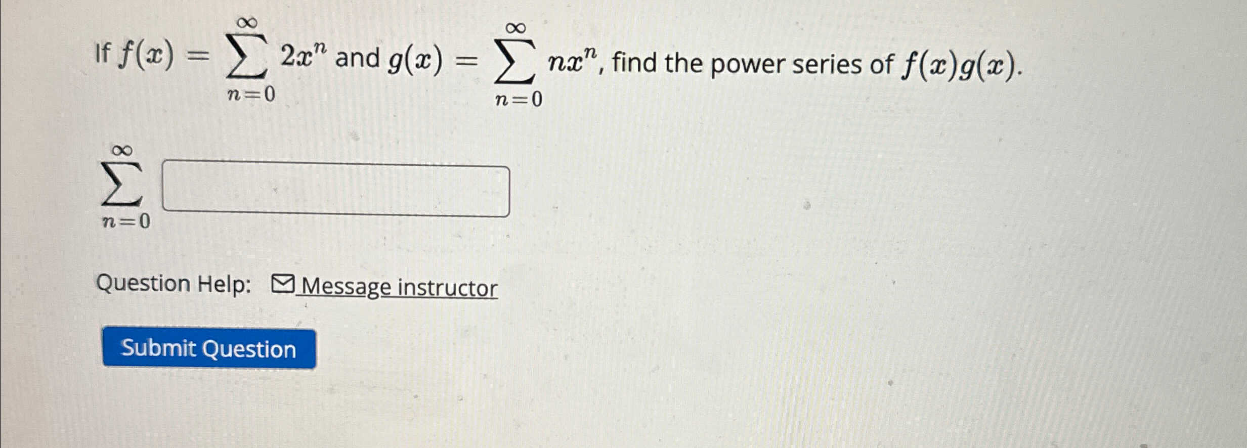 Solved If f(x)=∑n=0∞2xn ﻿and g(x)=∑n=0∞nxn, ﻿find the power | Chegg.com