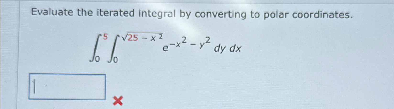Solved Evaluate the iterated integral by converting to polar | Chegg.com
