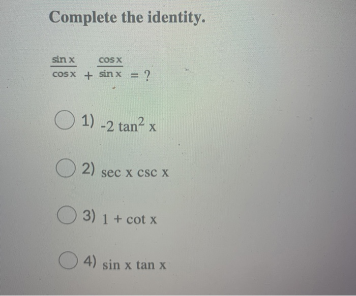 Solved Complete the identity. COS X sinx COSX + sinx = ? O | Chegg.com