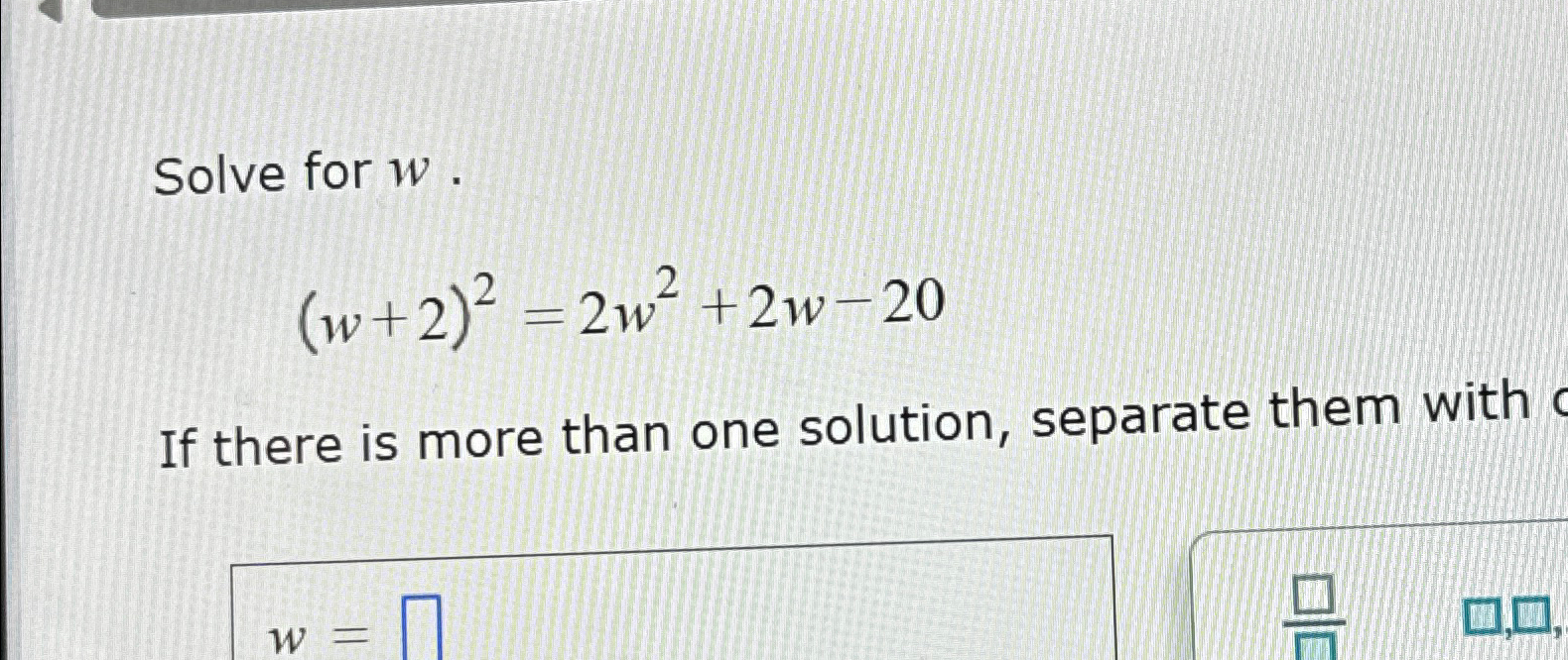 Solved Solve for w.(w+2)2=2w2+2w-20If there is more than one | Chegg.com