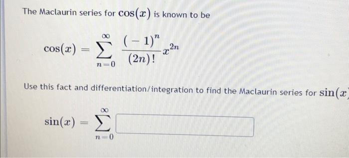 Solved The Maclaurin series for cos(x) is known to be (-1)" | Chegg.com