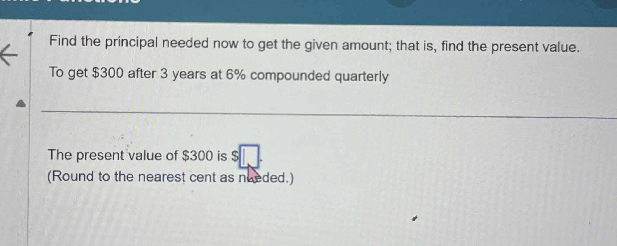 Solved Find the principal needed now to get the given | Chegg.com