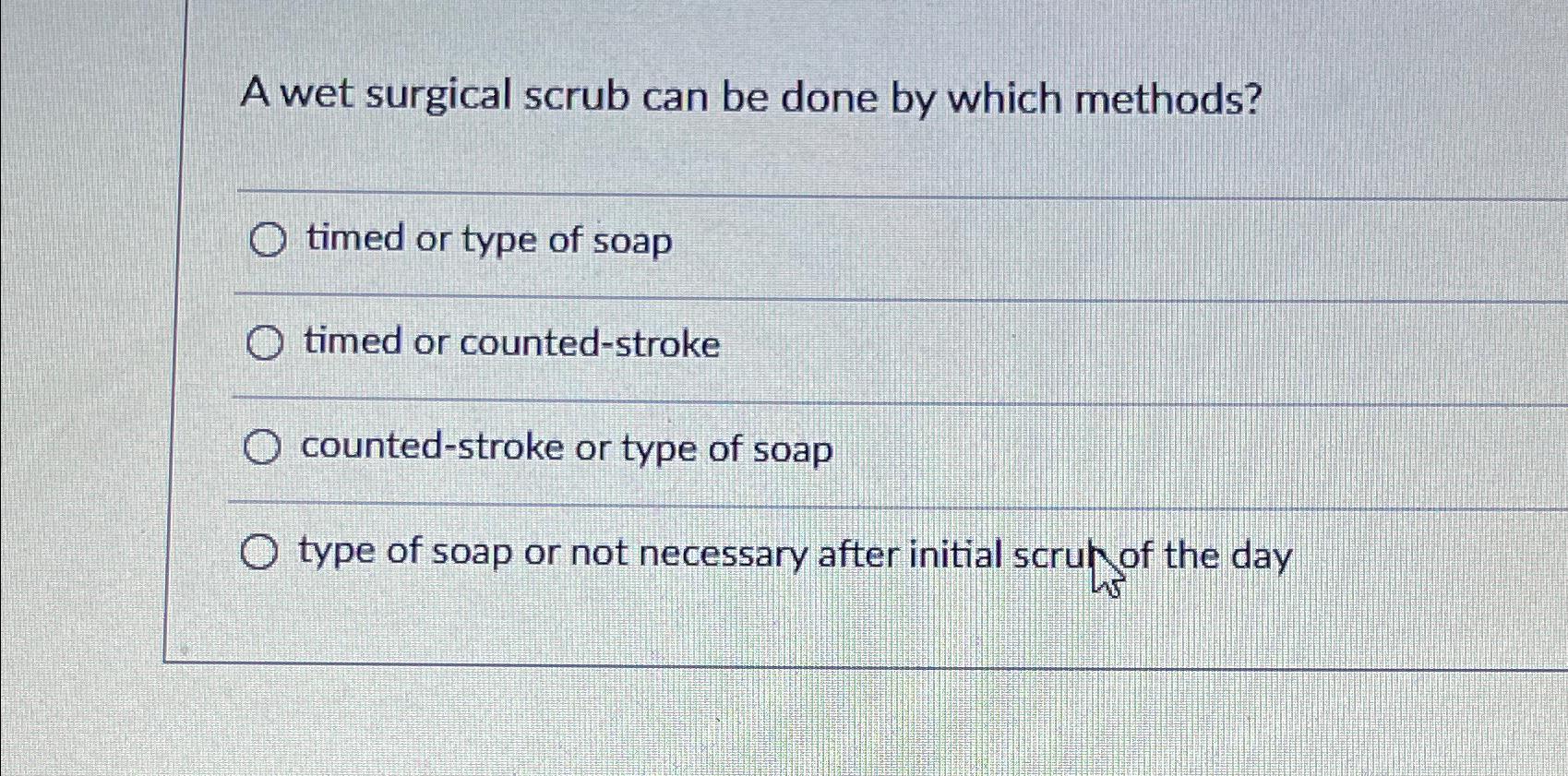 Solved A wet surgical scrub can be done by which | Chegg.com