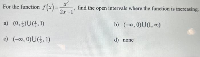 Solved For the function f(x)=2x−1x2, find the open intervals | Chegg.com