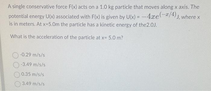 Solved A single conservative force F(x) acts on a 1.0 kg | Chegg.com