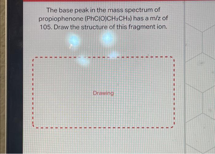 Solved The base peak in the mass spectrum of propiophenone | Chegg.com