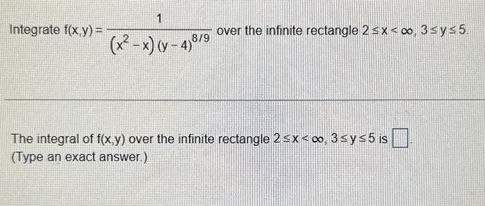 Solved Integrate f(x,y)=(x2−x)(y−4)8/91 over the infinite | Chegg.com