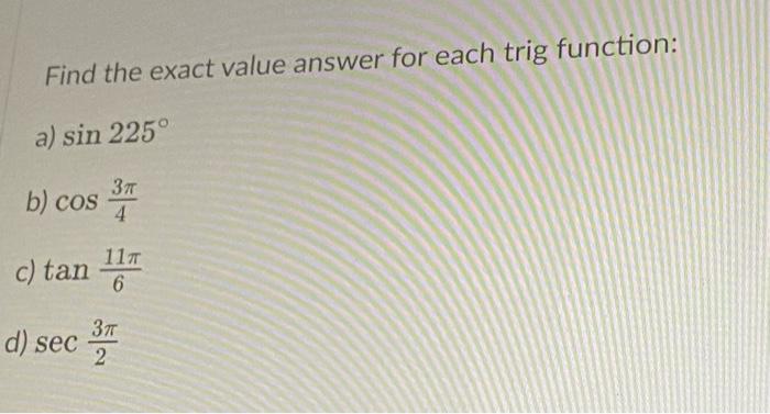 Solved Find the exact value answer for each trig function: | Chegg.com