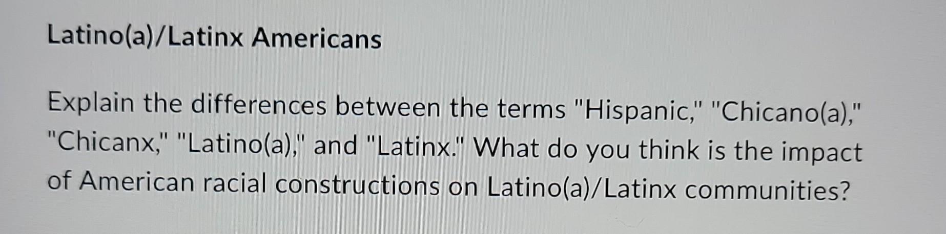Explain the difference between the term Hispanic, | Chegg.com