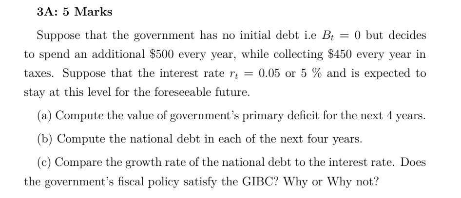 Solved 3A: 5 Marks Suppose that the government has no | Chegg.com