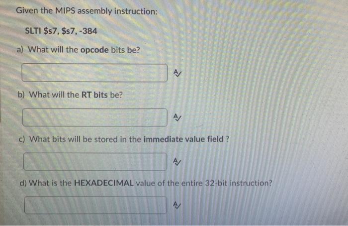 Solved Given the MIPS assembly instruction: SLTI $s7, | Chegg.com