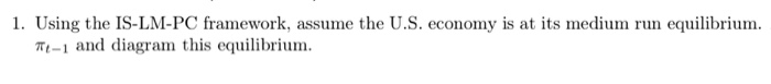 Solved 1. Using the IS-LM-PC framework, assume the U.S. | Chegg.com