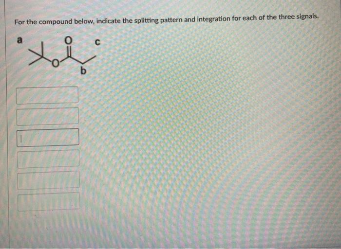 Solved For the compound below, indicate the splitting | Chegg.com