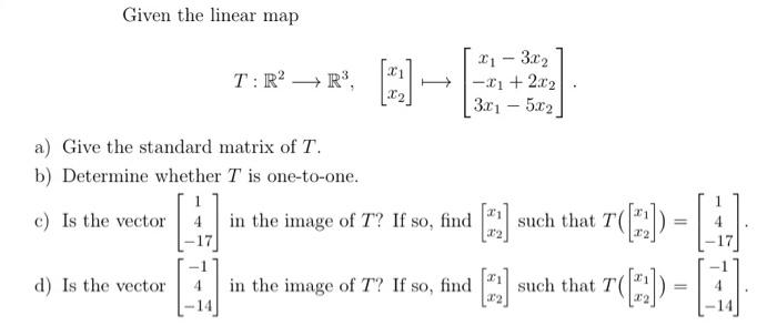 Solved Given the linear mapT : R^2 → R^3,[x1; x2] → [x1 - | Chegg.com