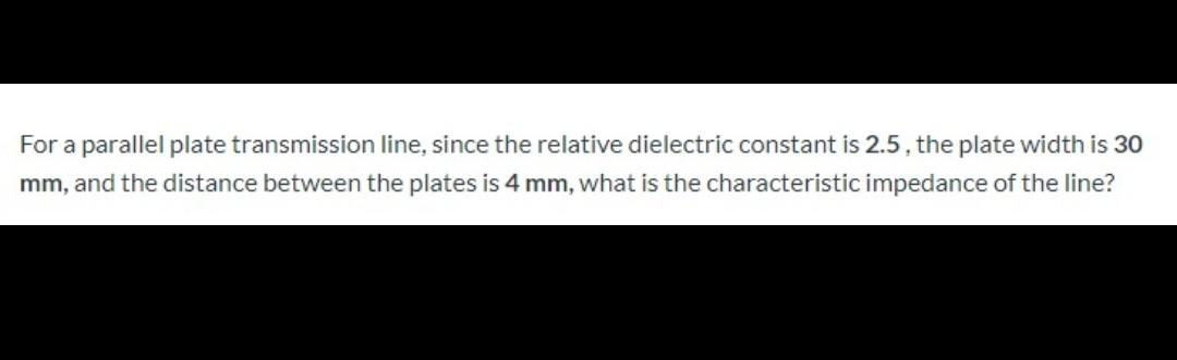 Solved For a parallel plate transmission line, since the | Chegg.com