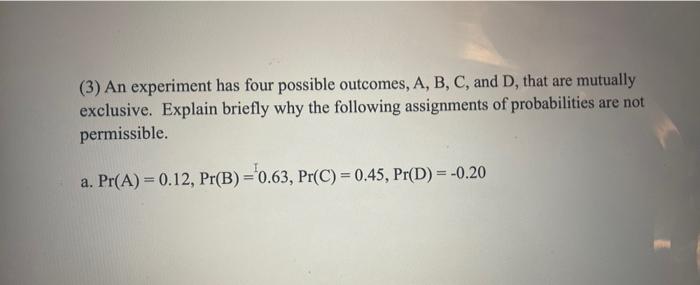 Solved (3) An experiment has four possible outcomes, A, B, | Chegg.com