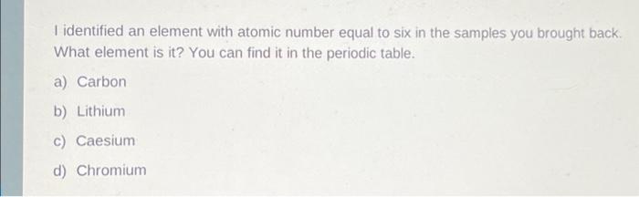 Solved I identified an element with atomic number equal to | Chegg.com