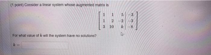 Solved (1 point) Consider a linear system whose augmented | Chegg.com