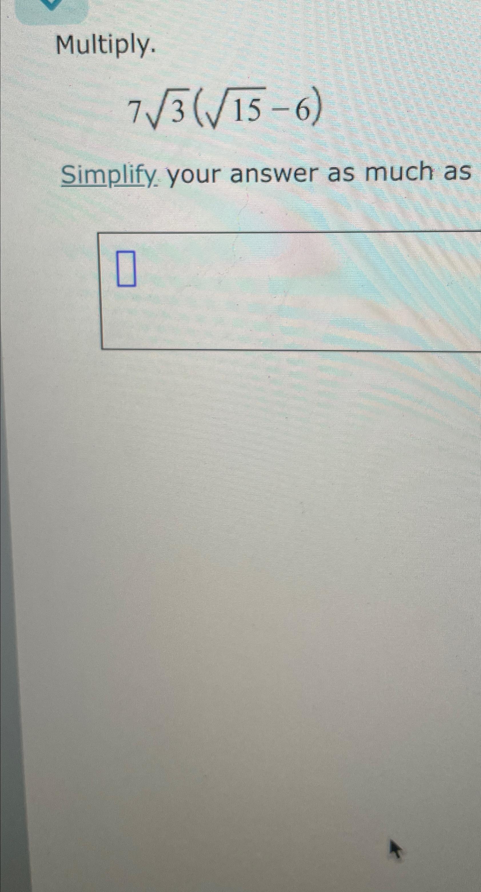 Solved Multiply.732(152-6)Simplify your answer as much as | Chegg.com
