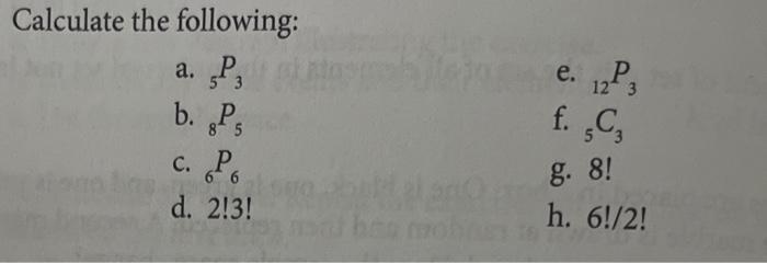 Solved Calculate the following: a. 5P3 e. 12P3 b. 8P5 f. 5C3 | Chegg.com