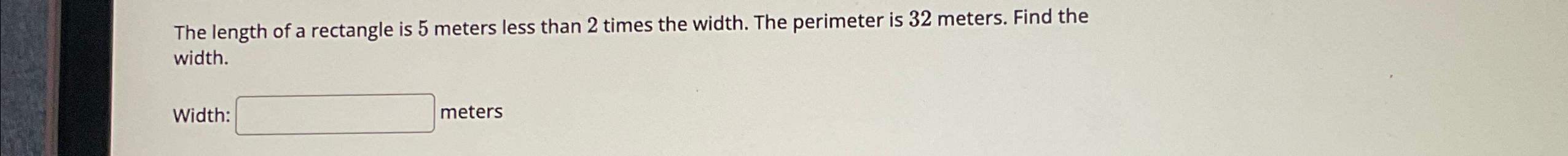 Solved The length of a rectangle is 5 ﻿meters less than 2 | Chegg.com
