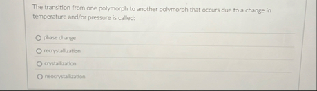 Solved The transition from one polymorph to another | Chegg.com