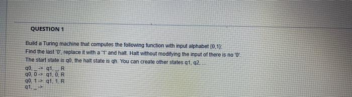 Solved QUESTION 1 Build a Turing machine that computes the | Chegg.com