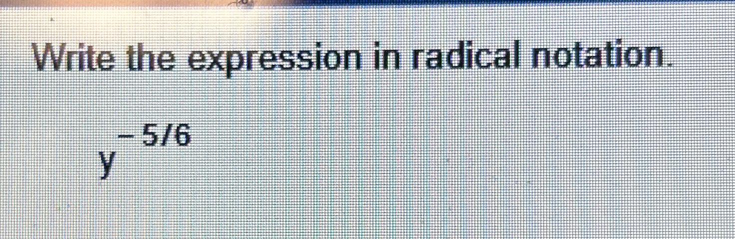 Solved Write the expression in radical notation.y-56 | Chegg.com