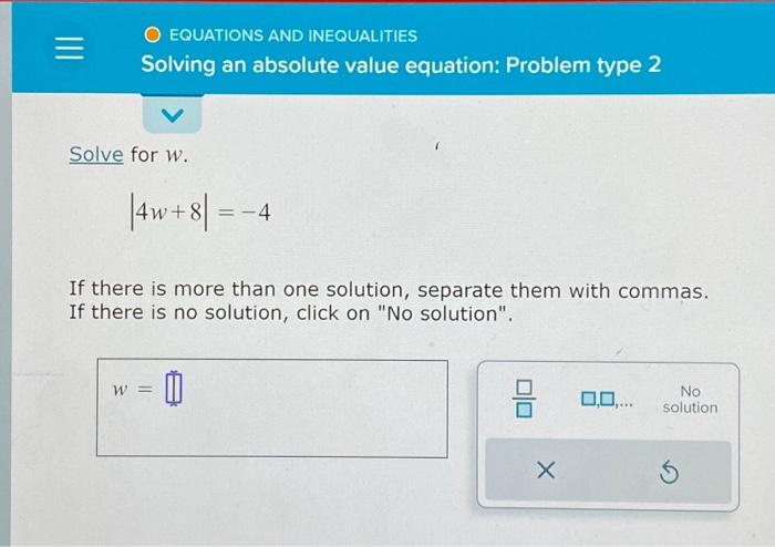Solved Solve for w. ∣4w+8∣=−4 If there is more than one | Chegg.com