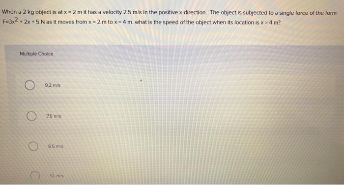 Solved When A 2 Kg Object Is At X 2 M It Has A Velocity 25