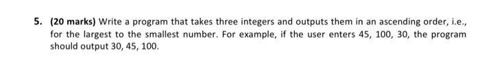 Solved 5. (20 marks) Write a program that takes three | Chegg.com