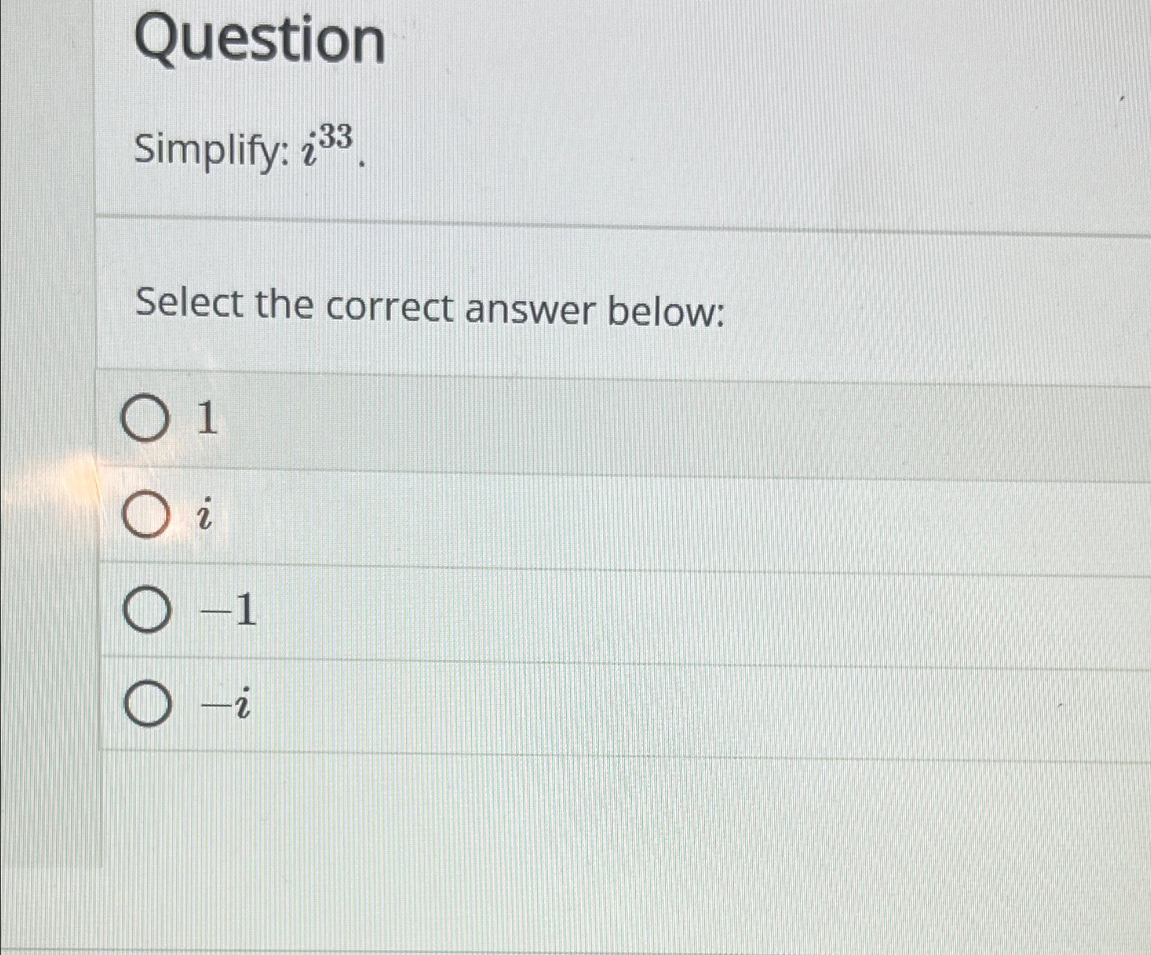 Solved QuestionSimplify: i33.Select the correct answer | Chegg.com