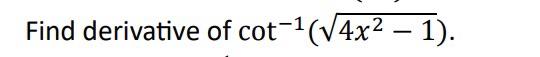 Solved Find derivative of cot−1(4x2−1). | Chegg.com
