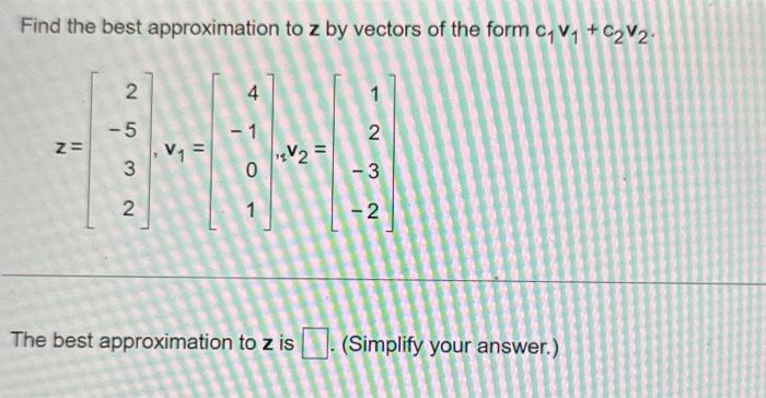 Solved Find the best approximation to z by vectors of the | Chegg.com