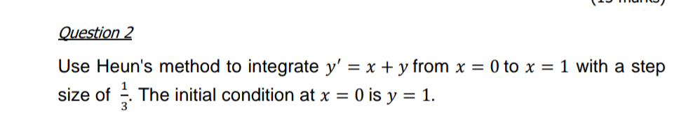 Solved Question 2Use Heun's method to integrate y'=x+y ﻿from | Chegg.com