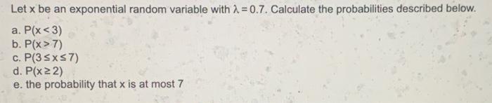 Solved Let x be an exponential random variable with λ=0.7. | Chegg.com