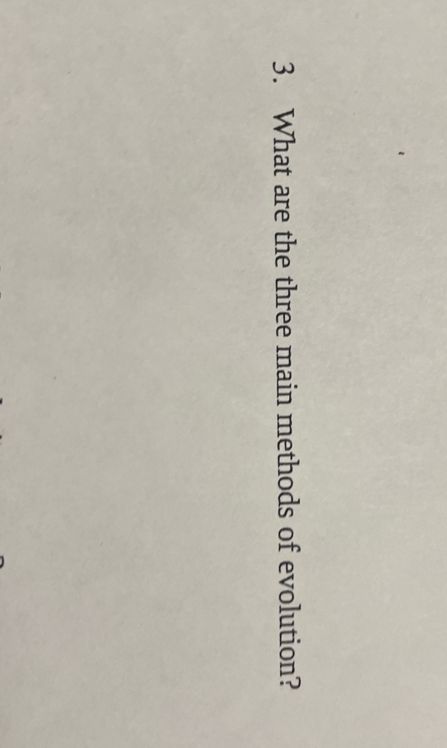 Solved What are the three main methods of evolution? | Chegg.com