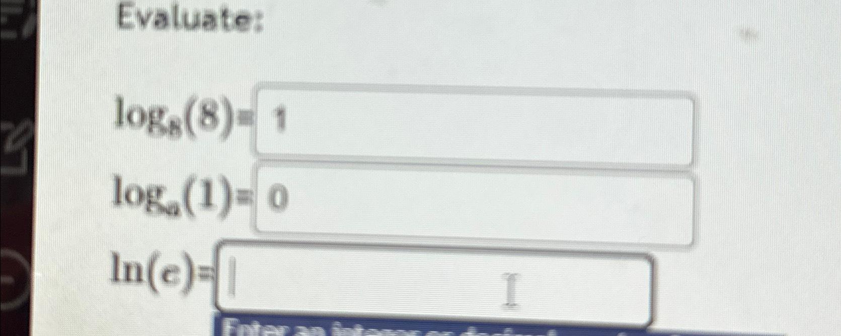 Evaluate:log8(8)=loge(1)=ln(c)= | Chegg.com