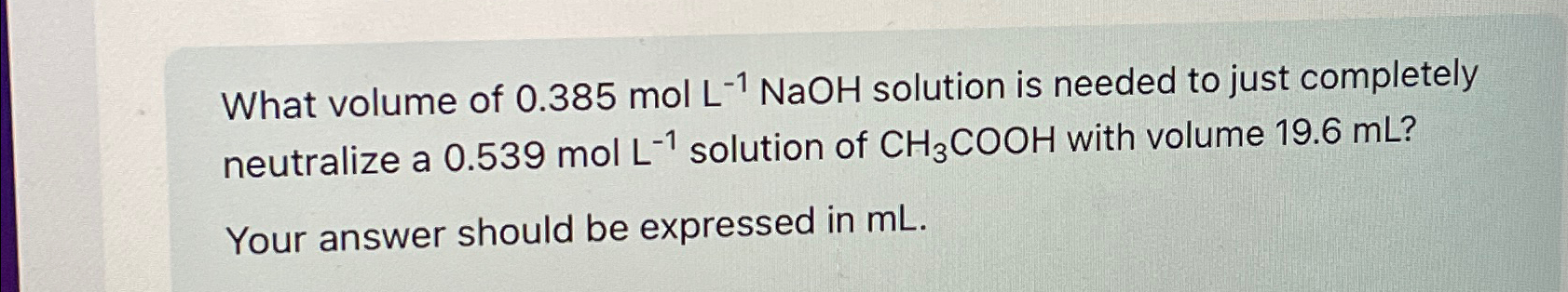 Solved What volume of 0.385molL-1NaOH solution is needed to | Chegg.com