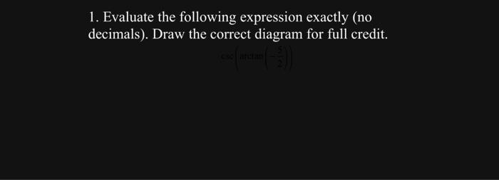 [Solved]: 1. Evaluate the following expression exactly (no
