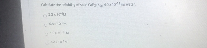 Solved Calculate the solubility of solid CaF2 (Ksp 4.0 x | Chegg.com