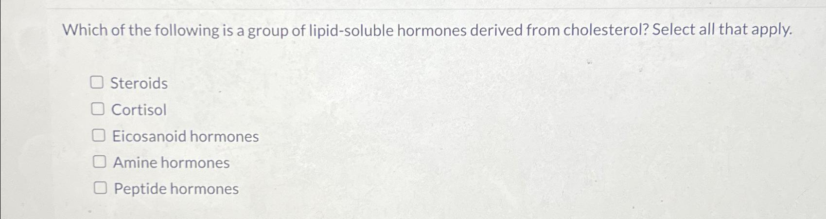 Solved Which of the following is a group of lipid-soluble | Chegg.com