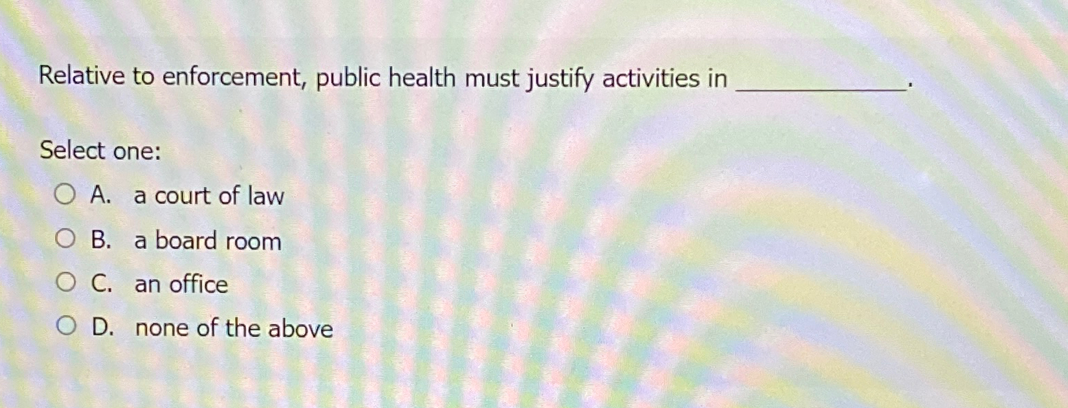 Solved Relative to enforcement, public health must justify | Chegg.com