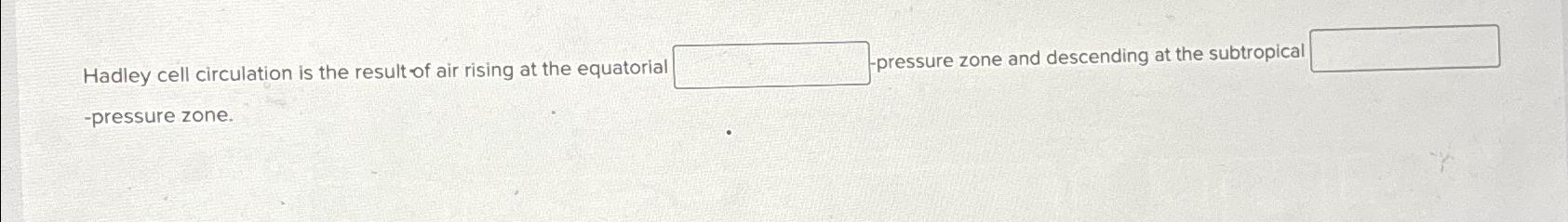 Solved Hadley cell circulation is the result of air rising | Chegg.com